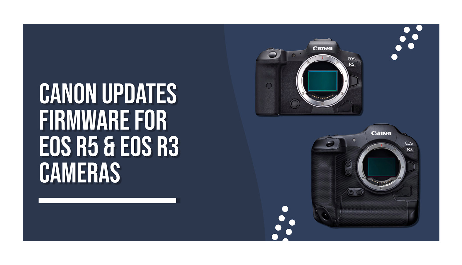 Canon EOS R5, EOS R3 & Cinema Cameras get firmware updates